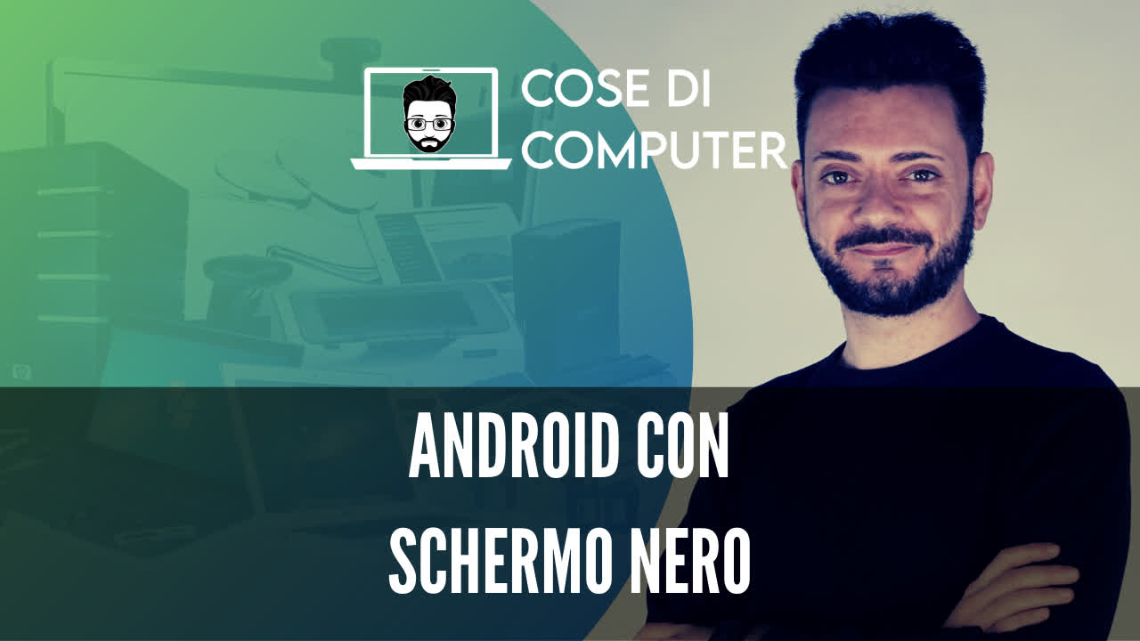 Android con schermo nero: come riutilizzarlo? - Cose di computer