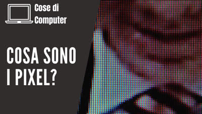 Cosa sono i pixel? Te lo spiego semplice - Cose di Computer