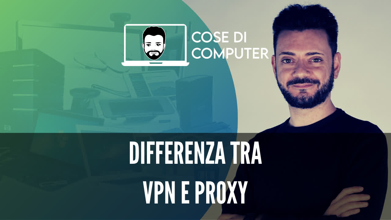VPN vs proxy: cosa sono, qual è la differenza - Cose di computer